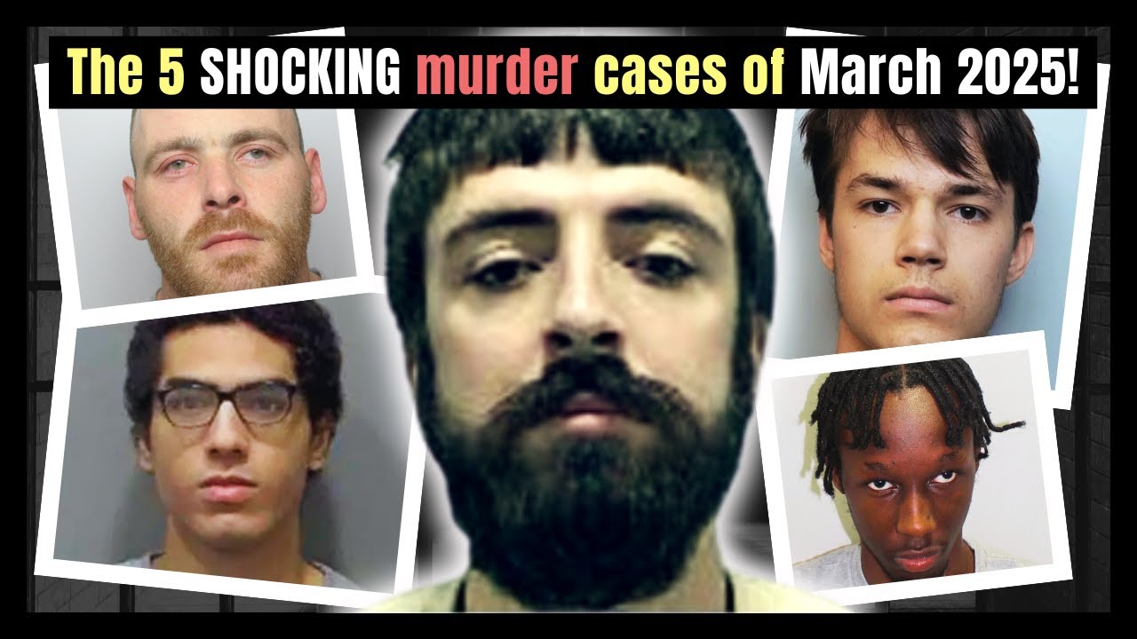 The 5 Murder Cases That SHOOK The UK in March 2025! - YouTube