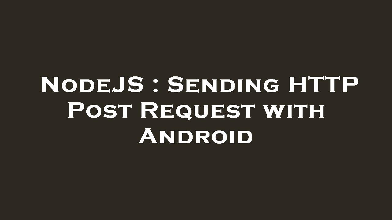 Nodejs Sending Post Request With Android Youtube 6376
