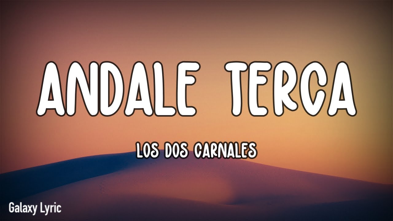 Los Dos Carnales - Andale Terca (LETRAS) - YouTube