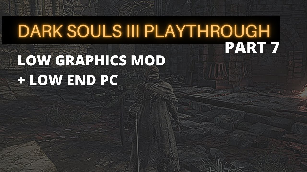 DARK SOULS 3 Playthrough on Low End PC With Low Graphics Mod - Part 7 ...