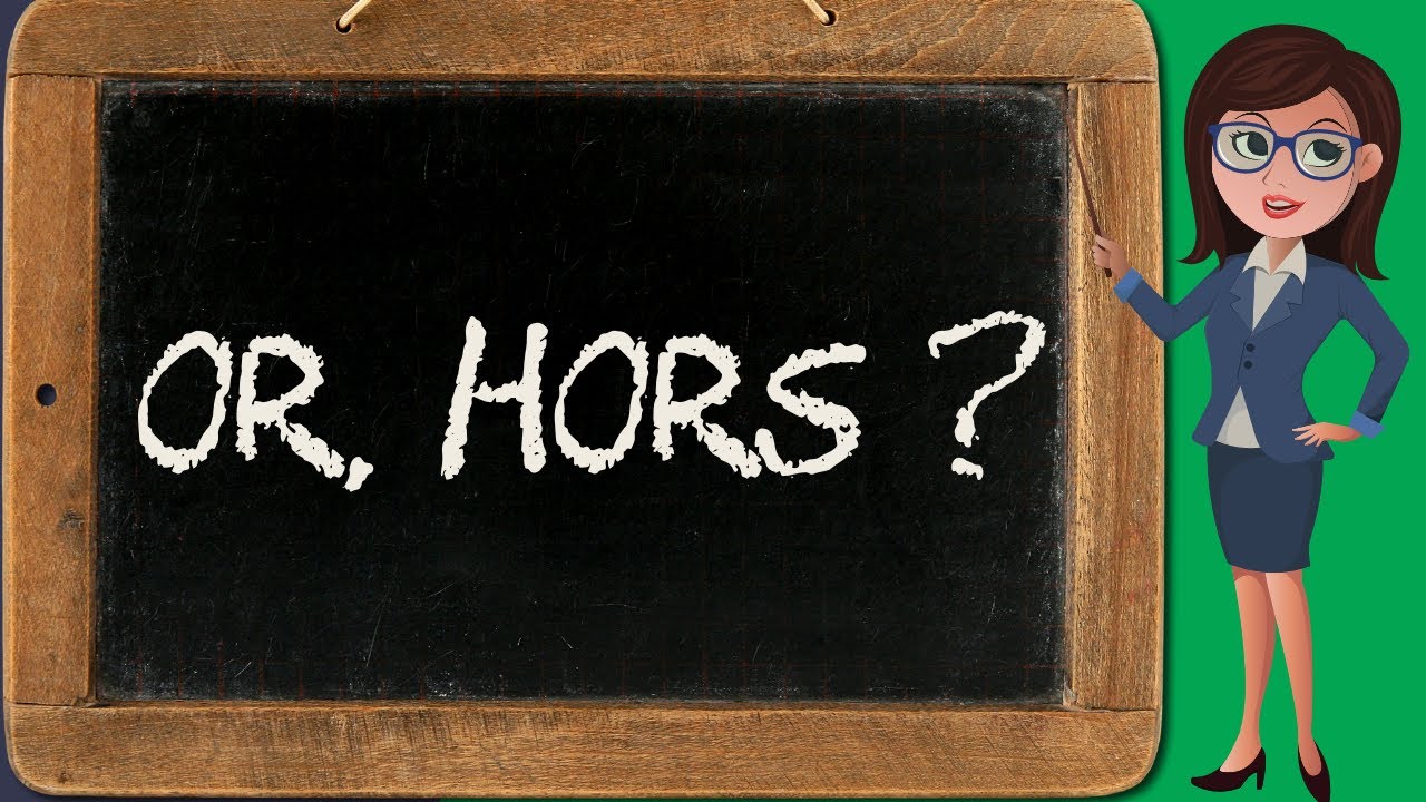 Or ou hors ? Ors ou Ores ? (homophones 16/33) - YouTube