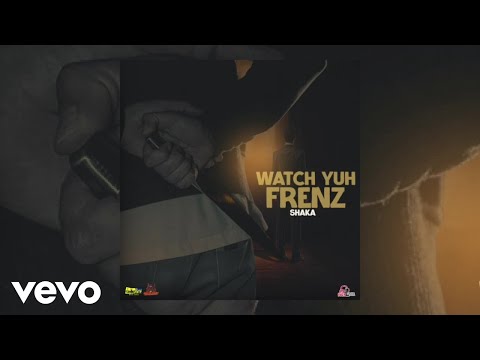 Shaka - Watch Yuh Frenz (Official Audio)