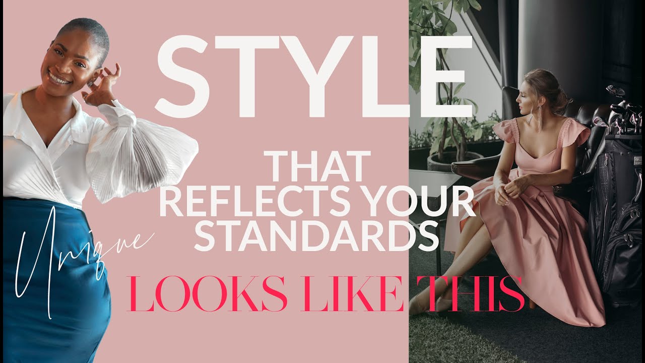 STYLE THAT REFLECTS YOUR STANDARDS LOOKS LIKE THIS - YouTube