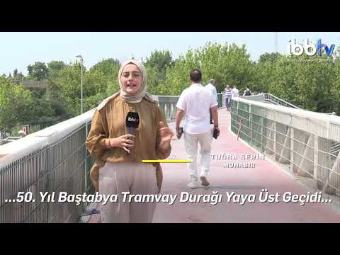 50.YIL BAŞTABYA TRAMVAY DURAĞI YAYA ÜST GEÇİDİ YENİLENDİ