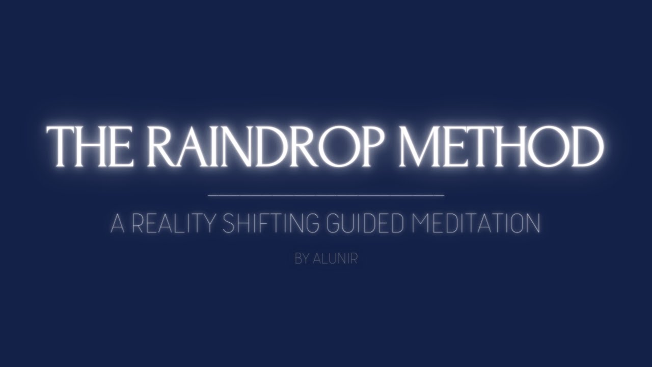 THE RAINDROP METHOD // A REALITY SHIFTING GUIDED MEDITATION - YouTube