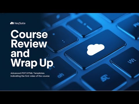 Course Review and Wrap-Up | Final Module of Advanced PDF/HTML Templates ...