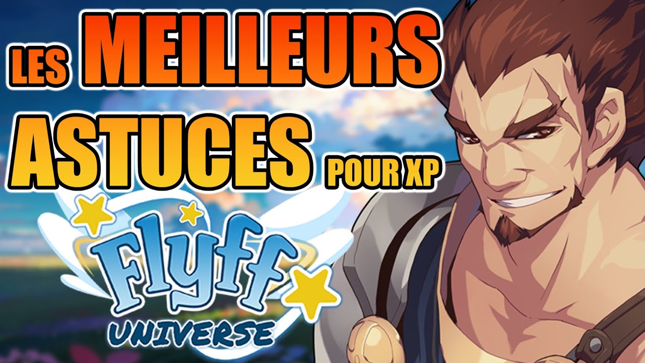 LES MEILLEURES ASTUCES pour BIEN XP SUR FLYFF UNIVERSE ! - YouTube