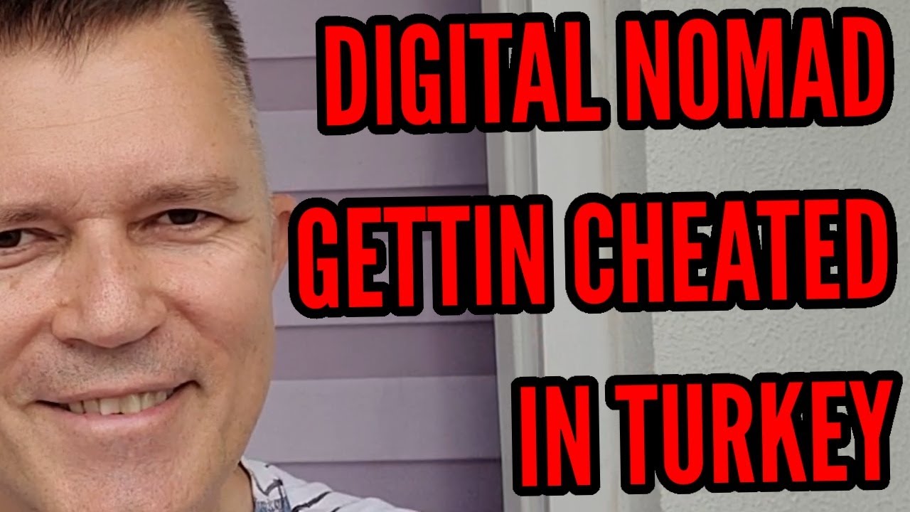 Digital Nomad living in Turkey. Getting cheated scammed Turkish style ...