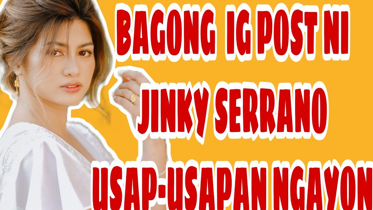 JINKY SERRANO USAP USAPAN NGAYON ANG BAGO NYANG POST SA INSTAGRAM - YouTube