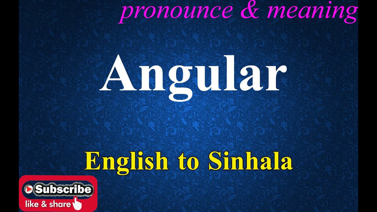 Angular - Sinhala Meaning with Pronounce සිංහල තේරුම උච්ඡාරණය සමඟ | Dilfinity Dictionary - YouTube