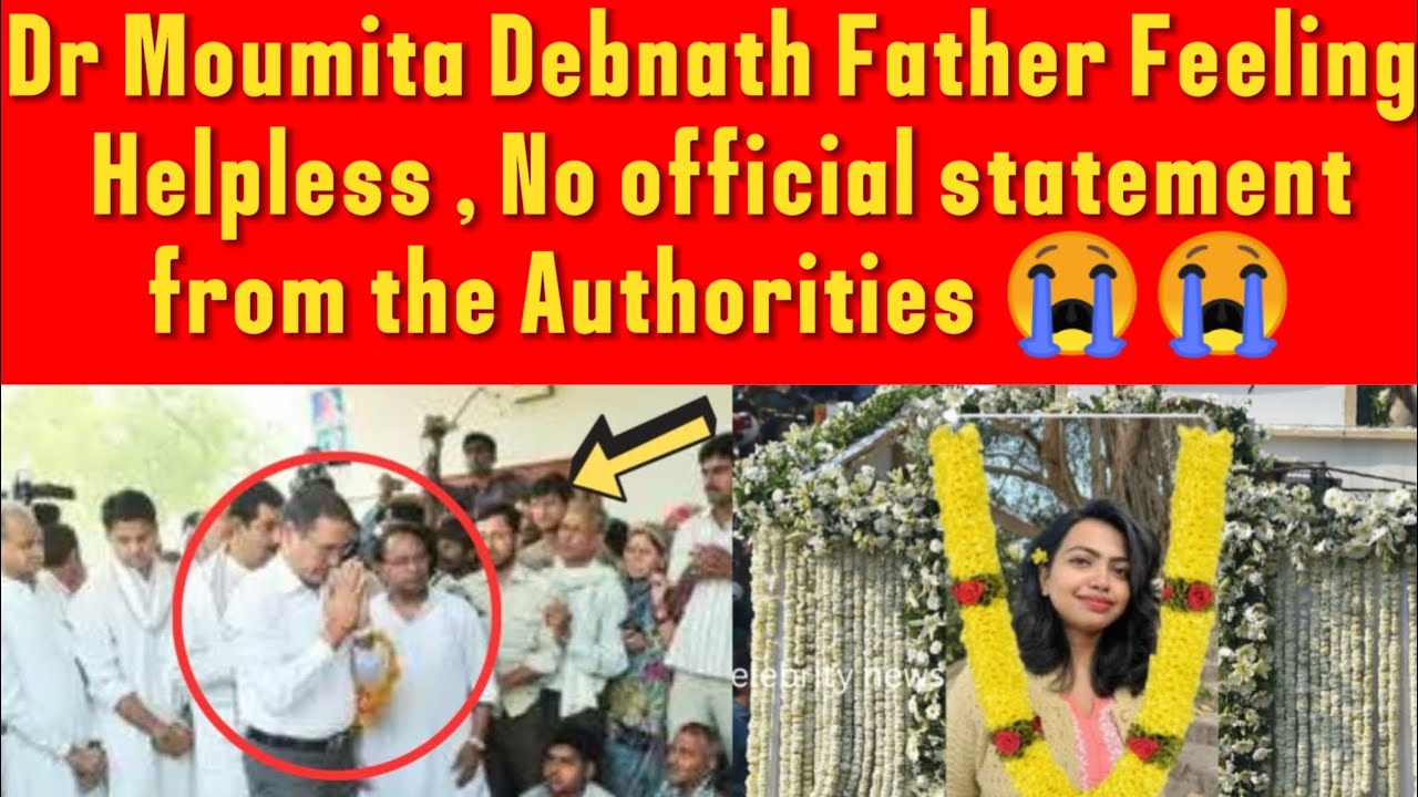 Dr Moumita Debnath Father Helpless, No official statement from the ...