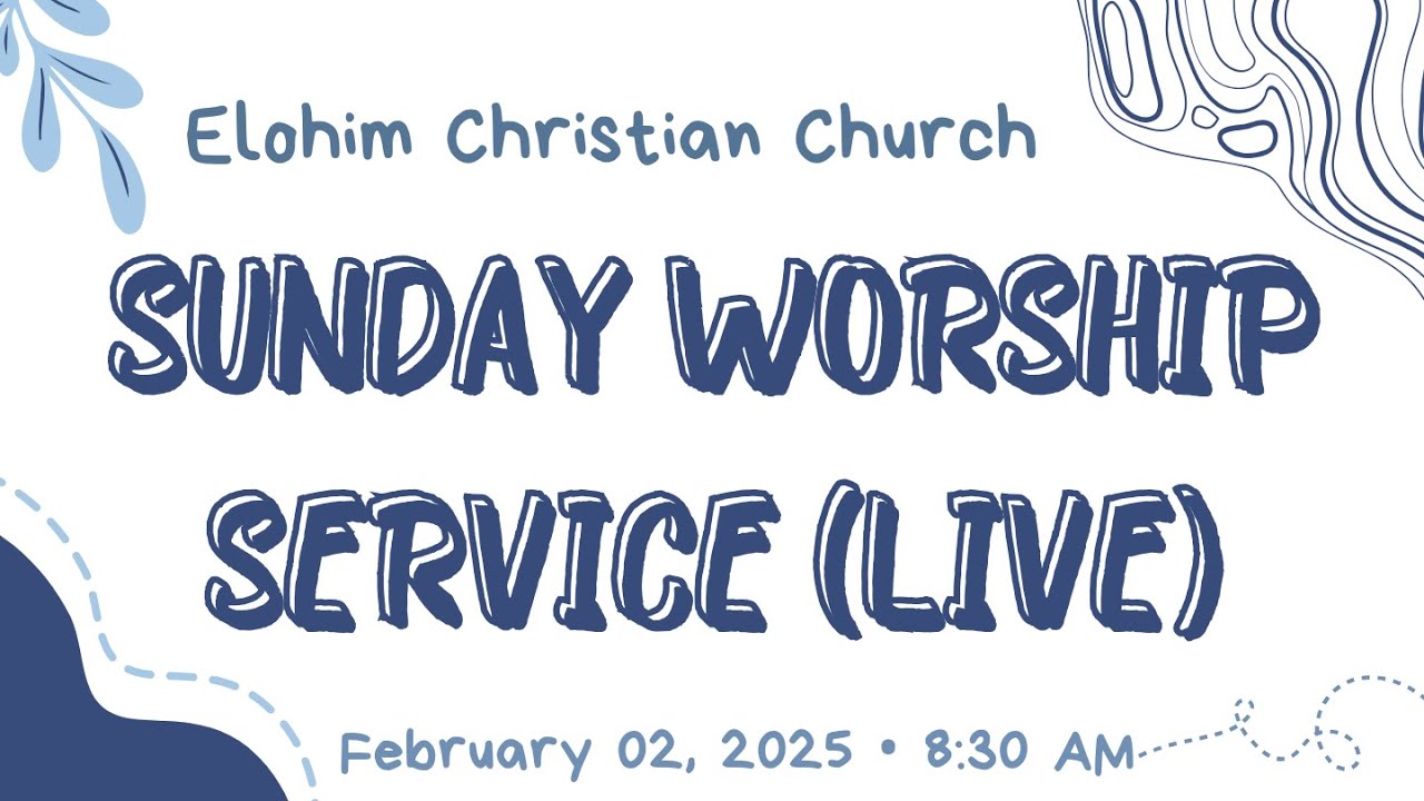 ELOHIM CHRISTIAN CHURCH SUNDAY WORSHIP SERVICE • LIVE • 02/02/2025 ...