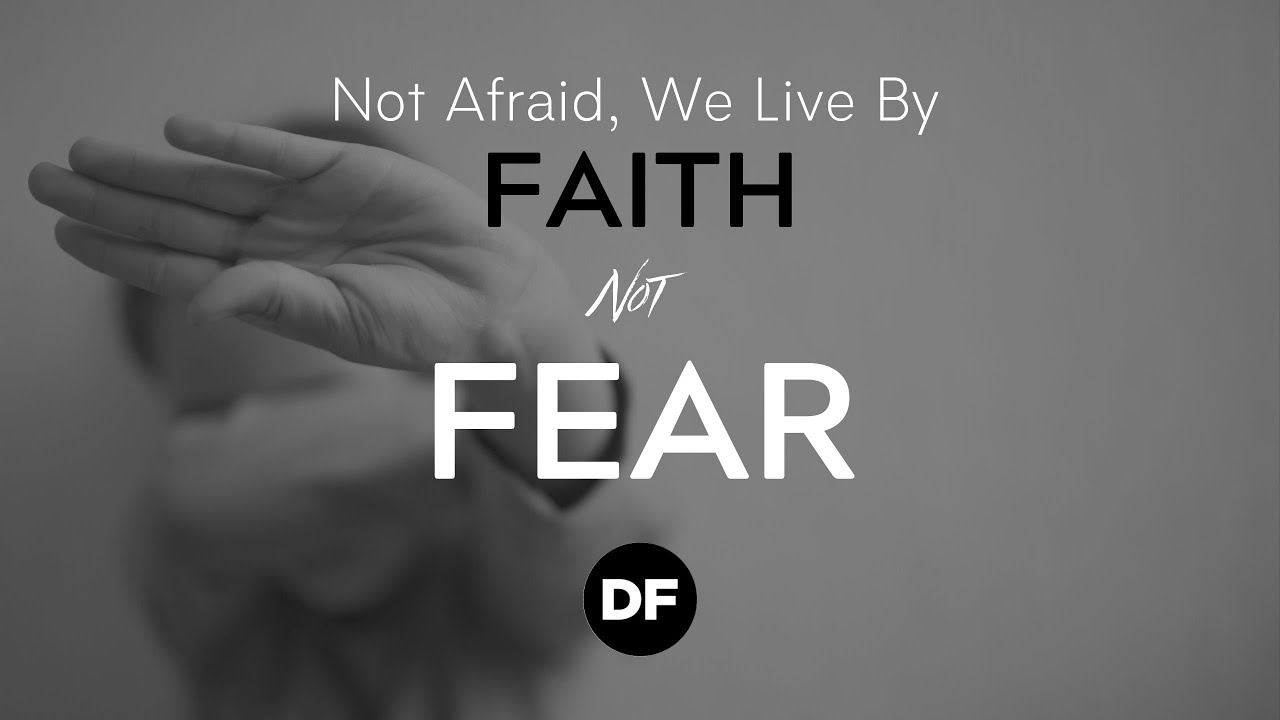 NOT AFRAID! - We live by faith, not by fear. - YouTube