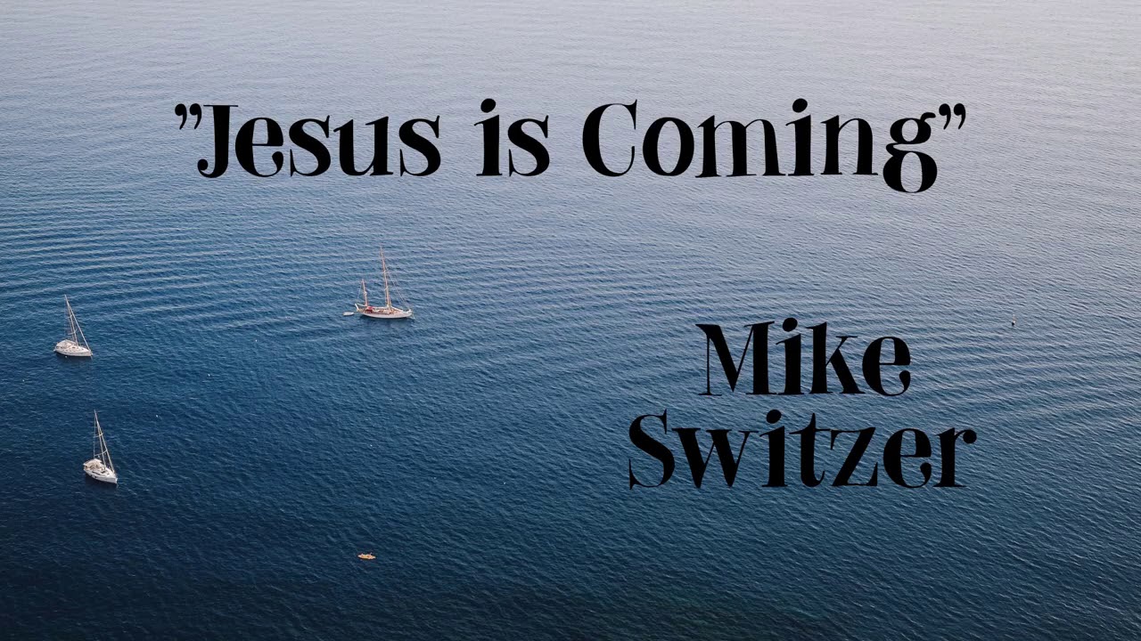 "Jesus is Coming" - Mike Switzer - YouTube