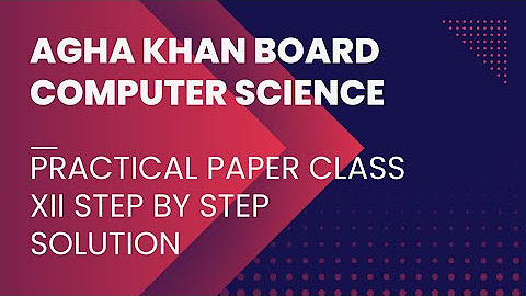 Agha Khan Board Computer Science Practical HSSC Part-2 Class XII | Agha Khan Board | AKUEB | CS ...