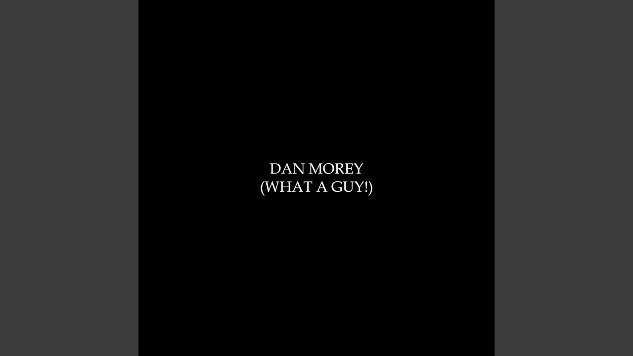 Dan Morey (What a Guy!) - YouTube