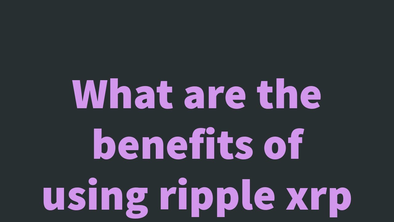 What are the benefits of using ripple 'xrp' - YouTube
