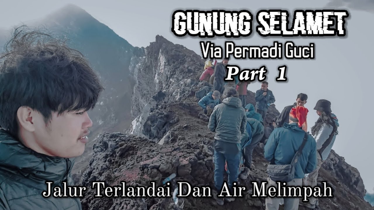 PENDAKIAN GUNUNG SELAMET VIA PERMADI GUCI ( PART 1) TERBARU - YouTube
