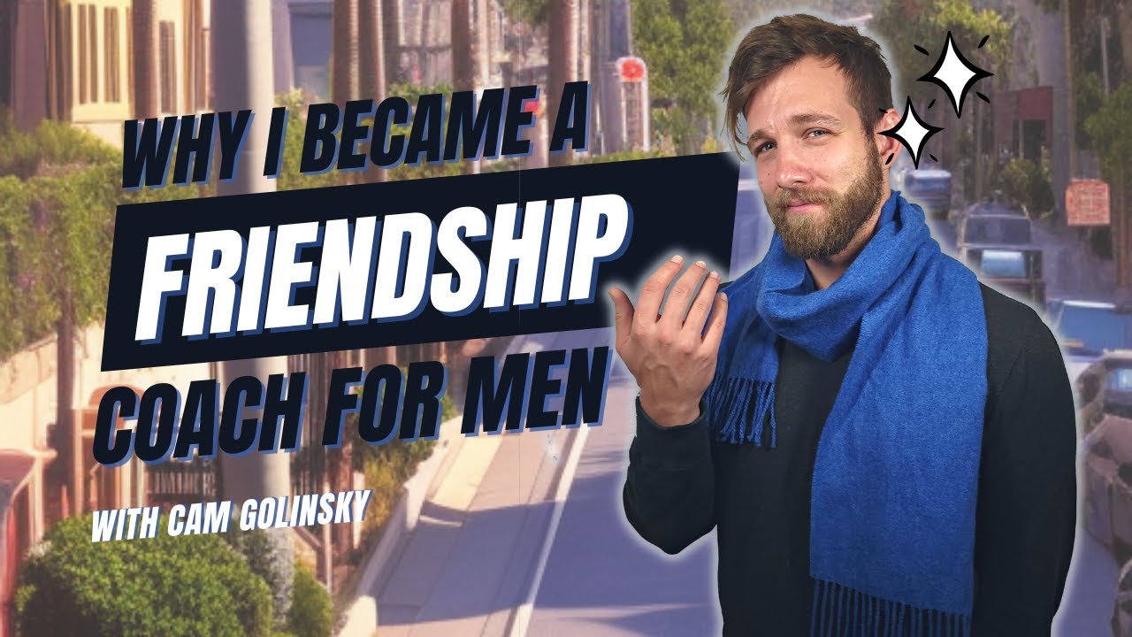 Why I Became a Male Friendship Coach - YouTube