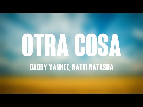 Otra Cosa - Daddy Yankee, Natti Natasha {Letra} 🎧