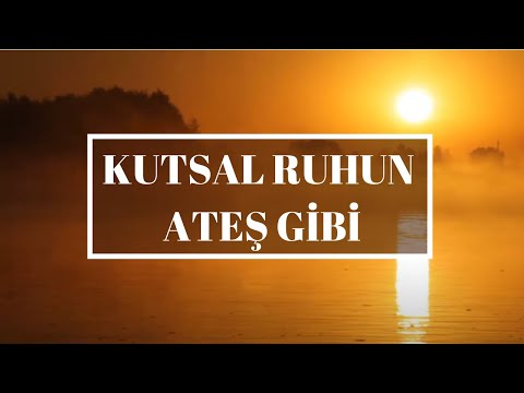 Kutsal Ruh'un Ateş Gibi - - Türkçe Hristiyan ilahi