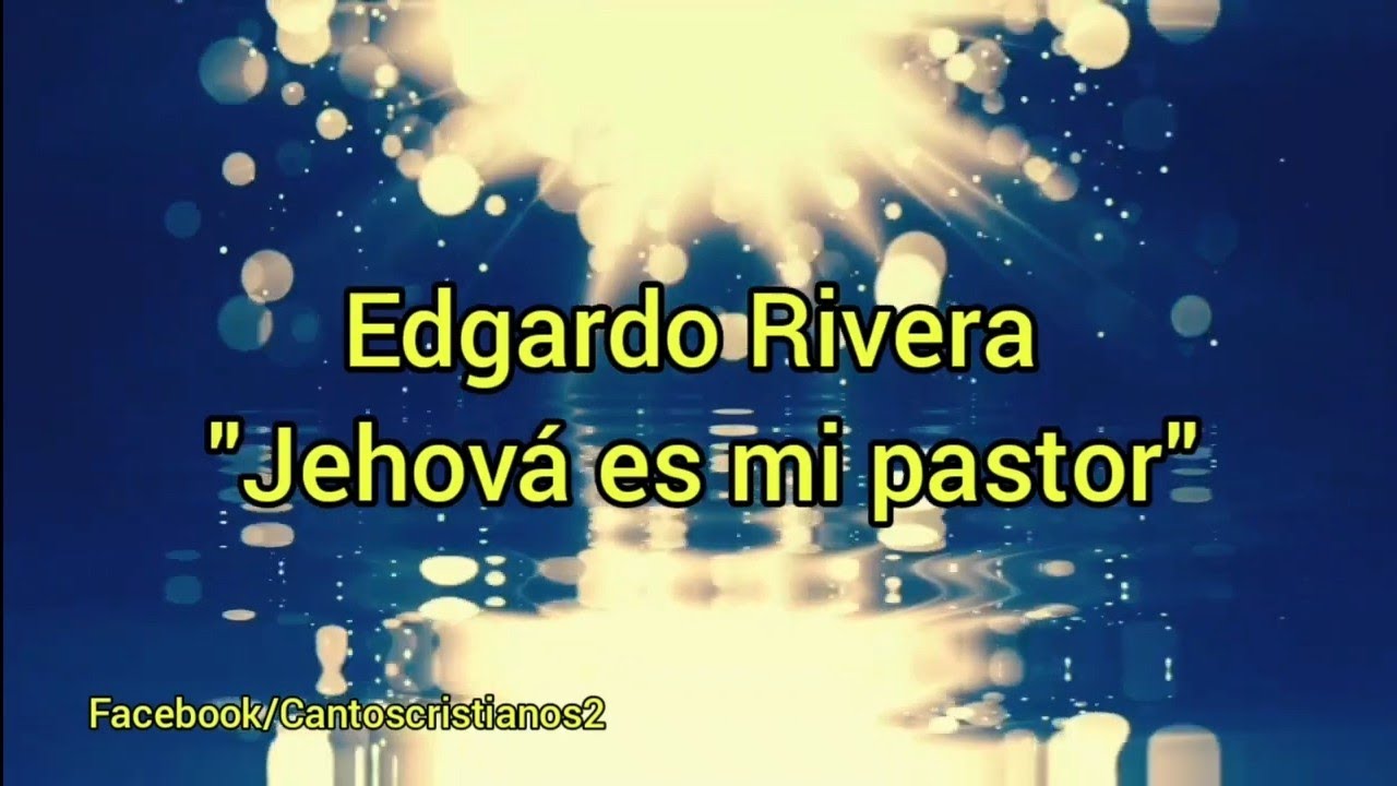Edgardo Rivera "Jehová es mi pastor" Letra - YouTube