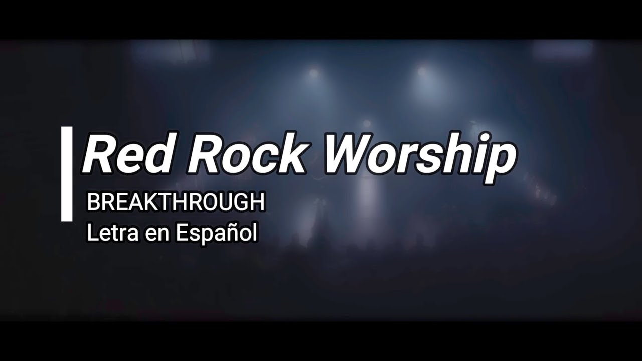 Red Rocks Worship - Breakthrough (En vivo) Letra en Español - YouTube