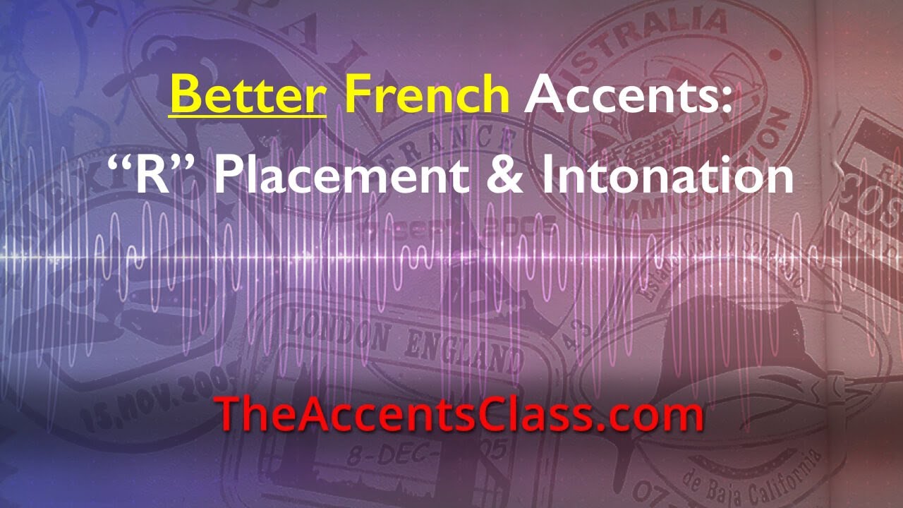 How to Do a Better French Accent - "R" Placement & Intonation - YouTube