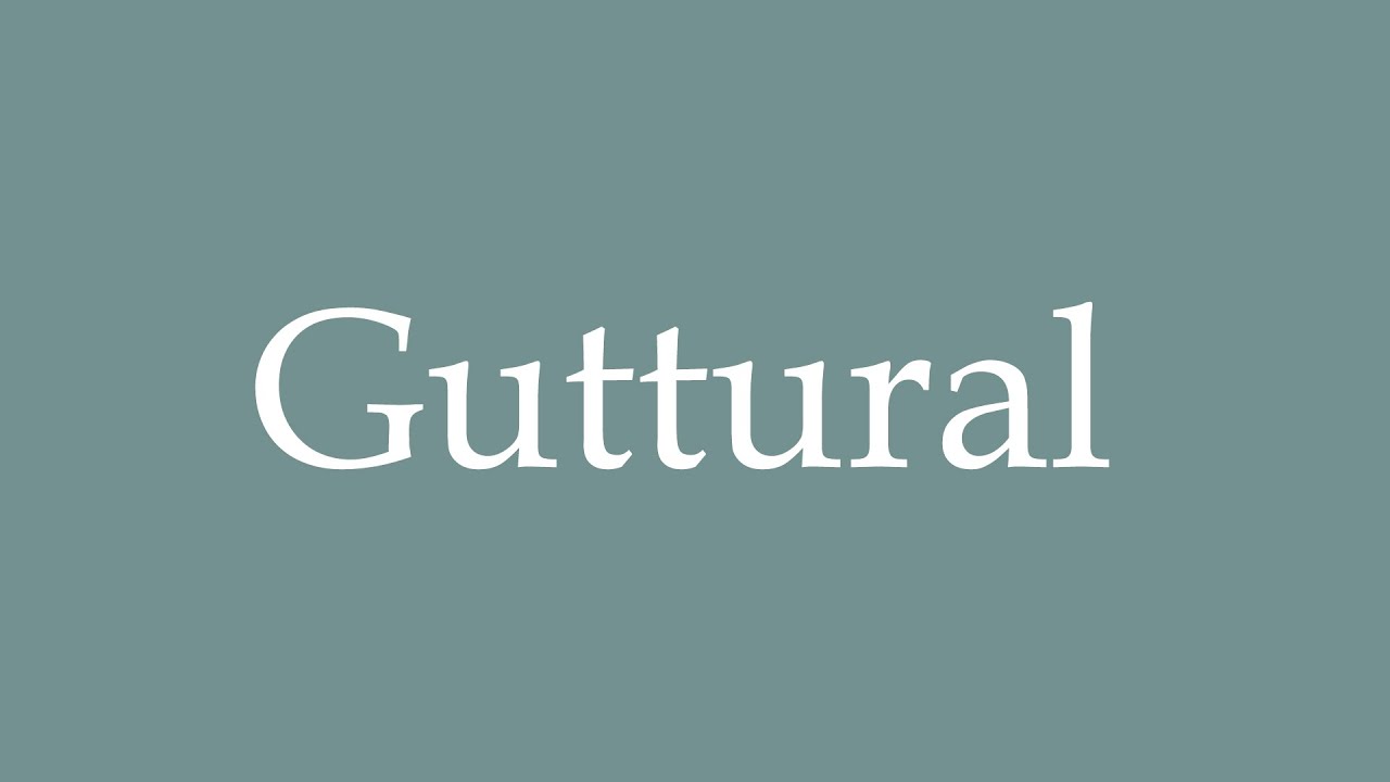 How to Pronounce ''Guttural'' Correctly in French - YouTube