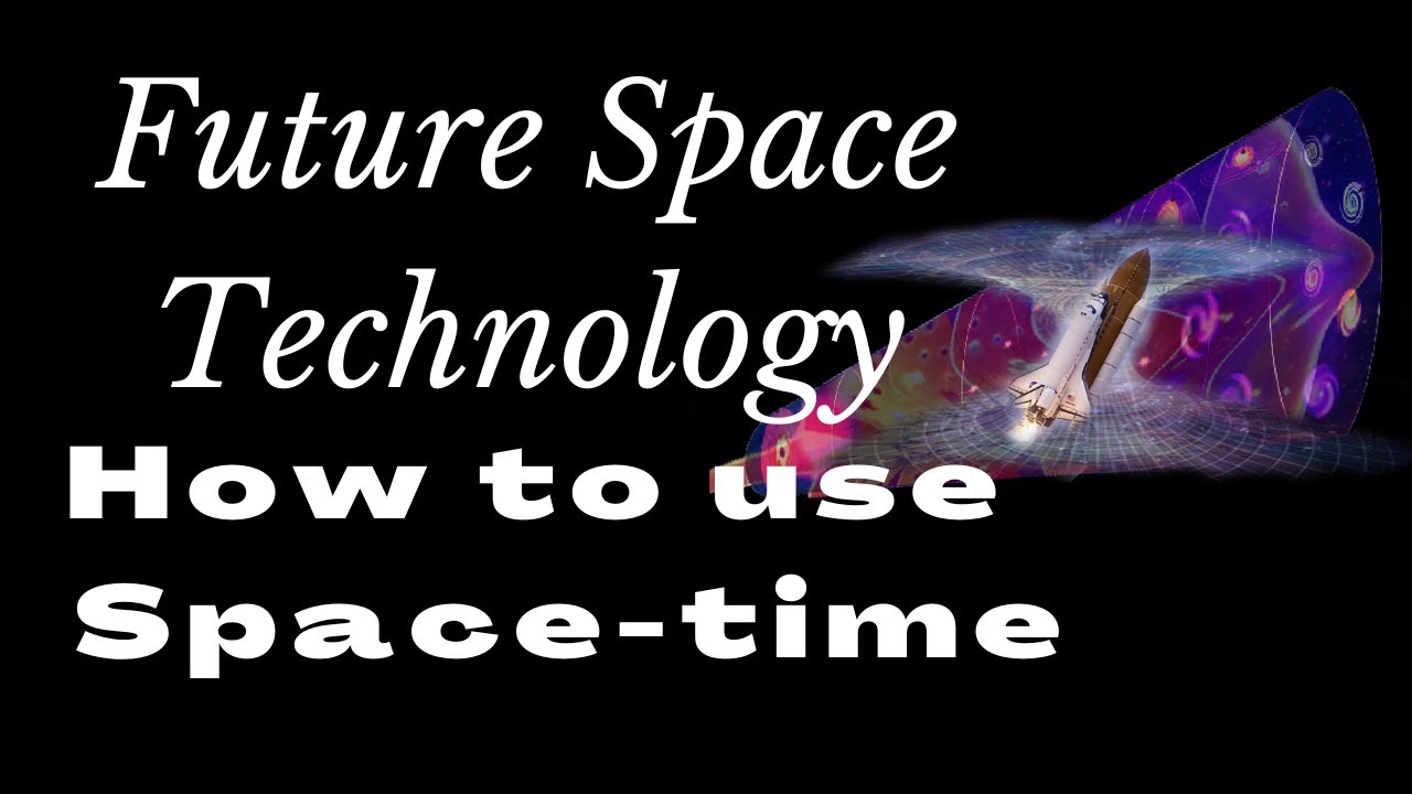 Future space technology by using Space-time - YouTube
