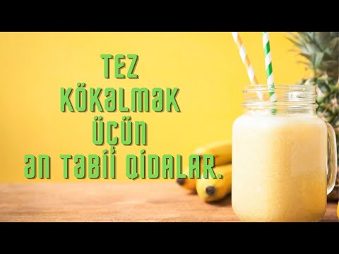 Tez Kökəlmək üçün ən təbii qidalar.