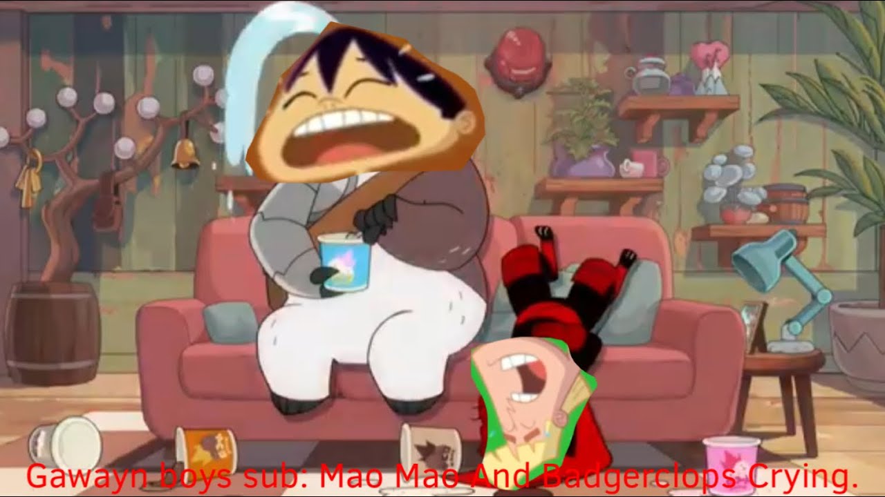 Mao Mao and badgerclops crying Gawayn boys sub - YouTube