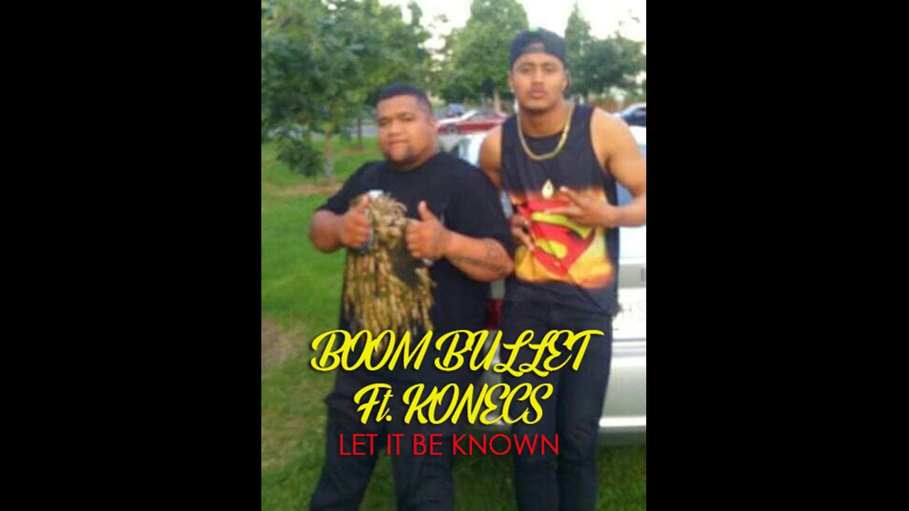 Boom Bullet ft KONECS - LET IT BE KNOWN - YouTube