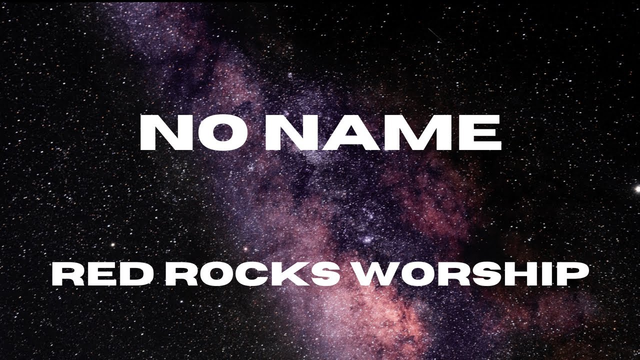 No Name - Red Rocks Worship - Lyric Video - YouTube