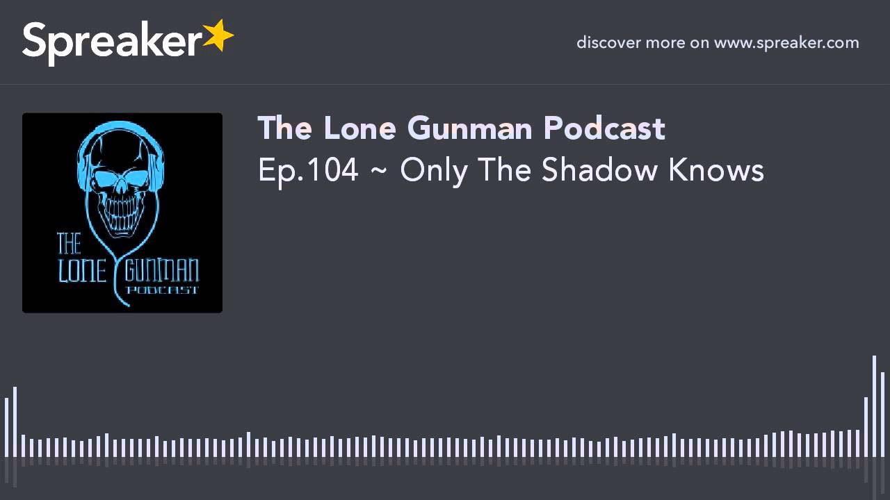 Ep.104 ~ Only The Shadow Knows - YouTube