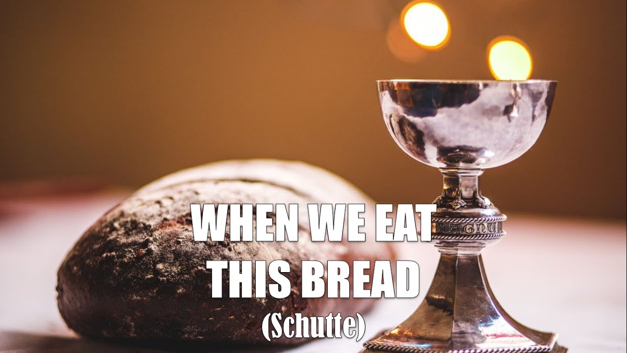 When We Eat This Bread (Dan Schutte, from “Mass of Christ the Savior ...