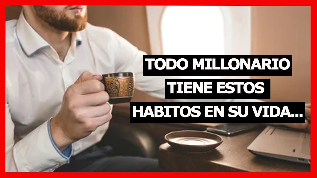 10 HÁBITOS DE MILLONARIO que tienes que tener, si quieres SER EXITOSO ️ ...