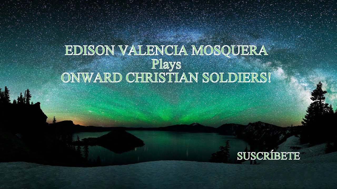 Edison Valencia Mosquera plays Onward, Christian Soldiers! - YouTube