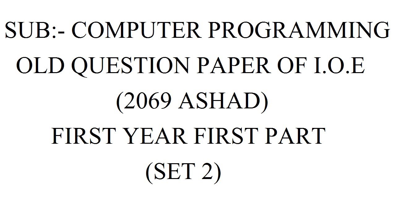 OLD QUESTION OF COMPUTER PROGRAMMING (2069 ASHAD) - YouTube