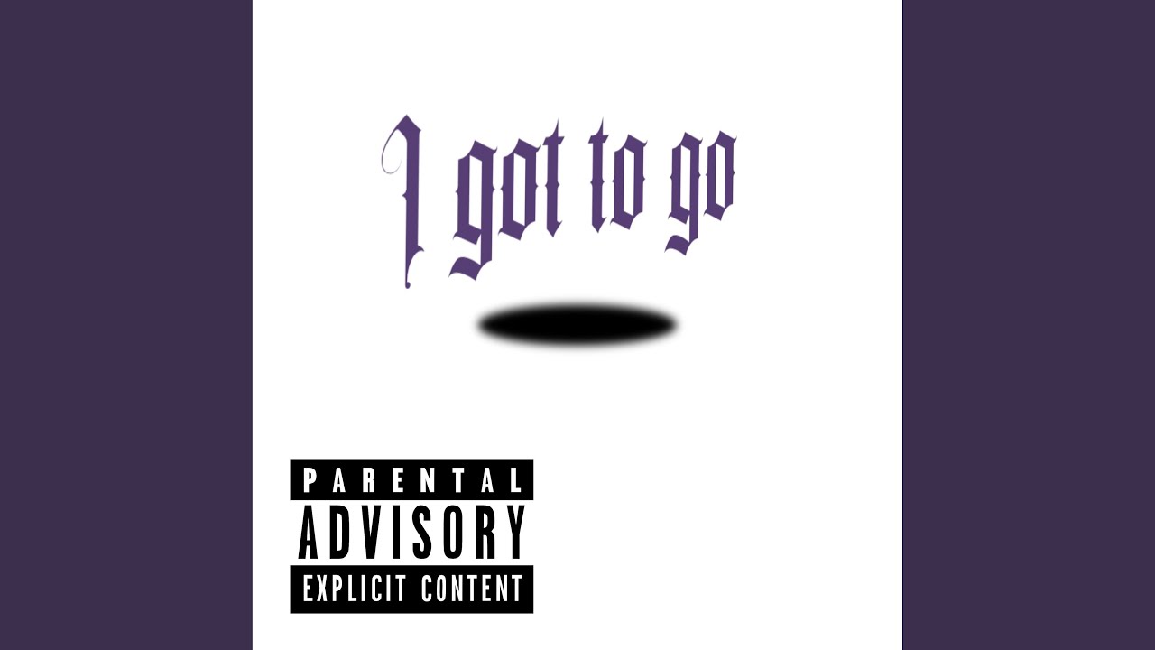 I GOT TO GO - YouTube