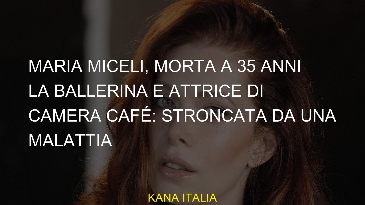 Maria Miceli, è morta a 35 anni, la ballerina e l'attrice della ...