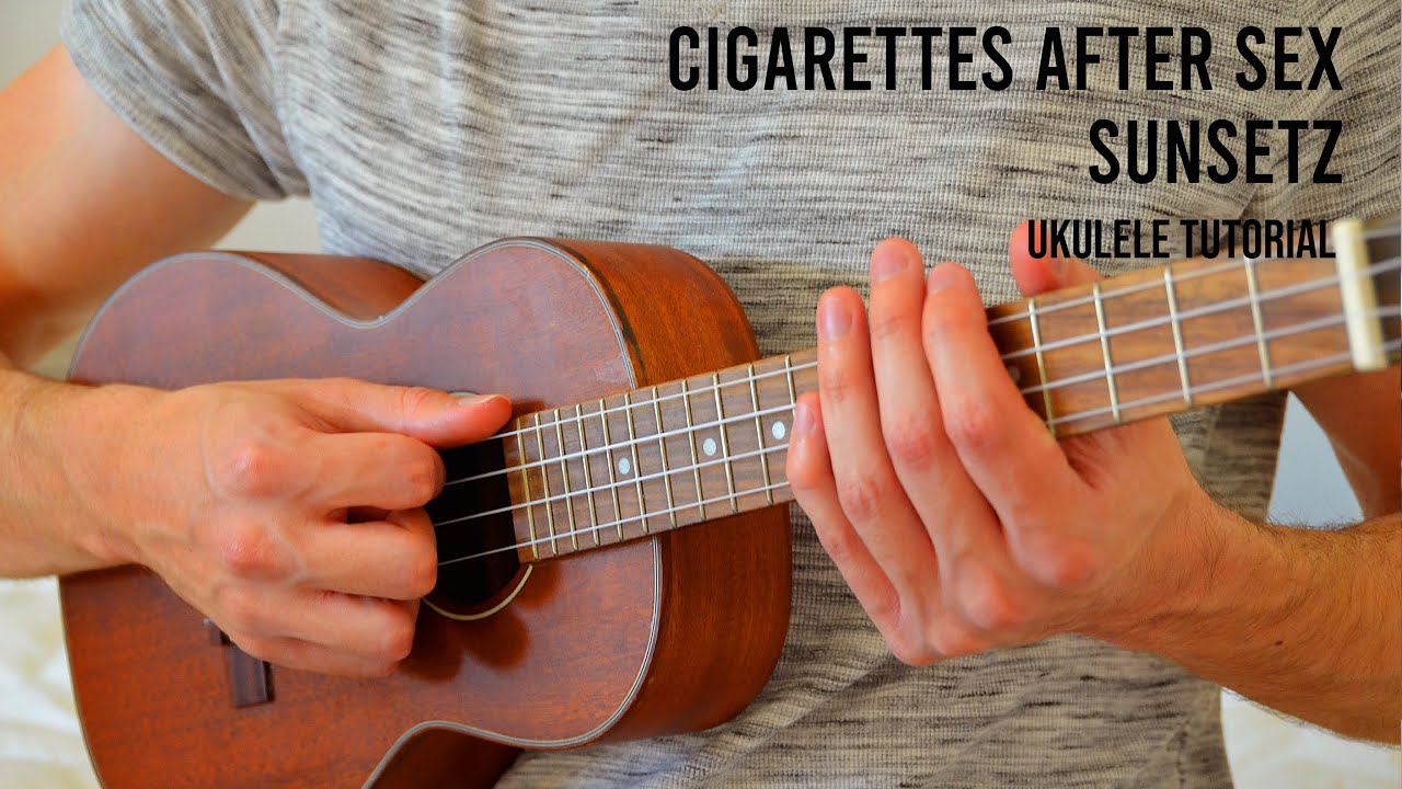 Cigarettes After Sex Sunsetz Easy Ukulele Tutorial With Chords