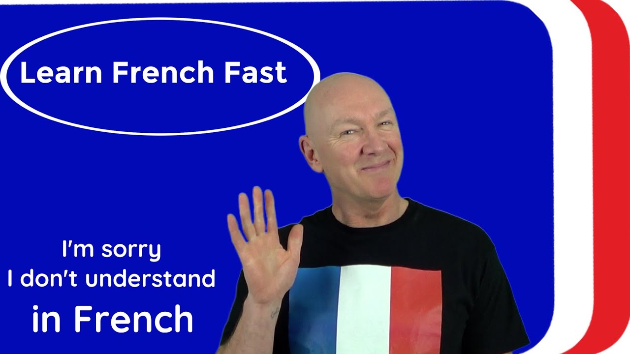 Learn French How To Say I m Sorry I Don t Understand In French