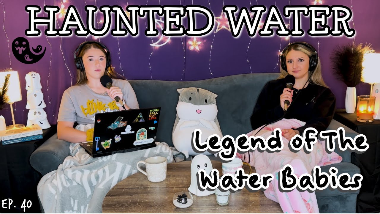 The Haunted Legend of Water Babies || Ghosteas || Paranormal Podcast ...
