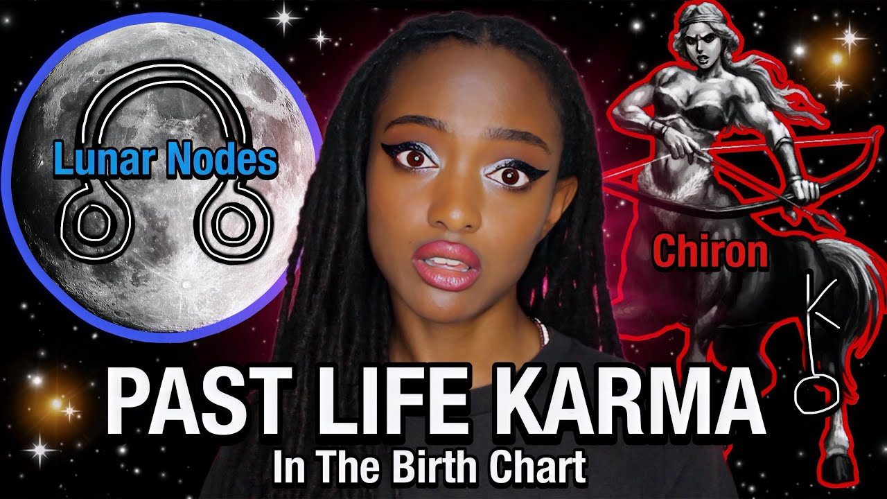 Discovering Past Life Karma in The Birth Chart: Chiron & Lunar Nodes ...