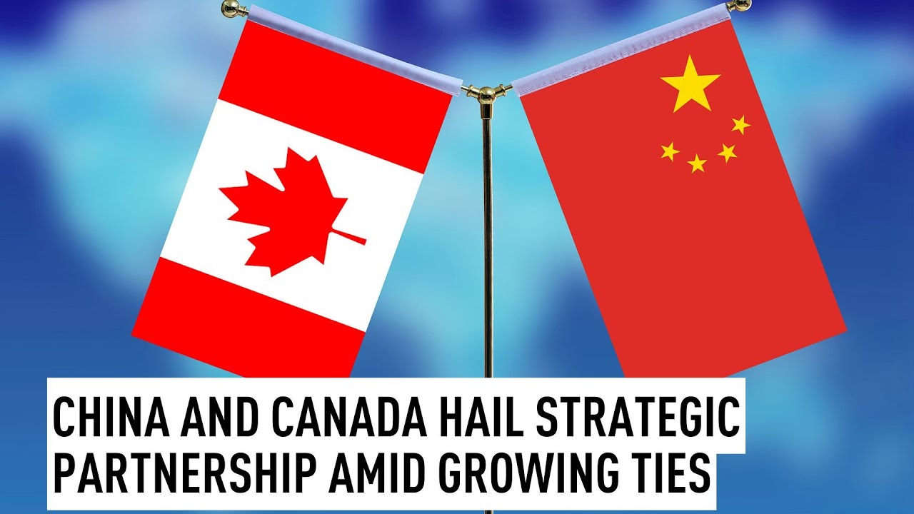 China and Canada hail strategic partnership amid growing ties - YouTube