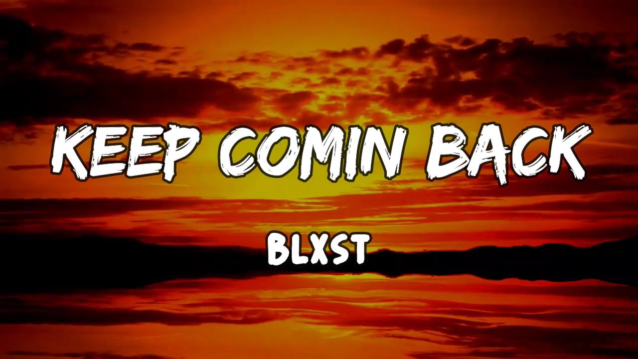 Keep Comin Back Lyrics by Blxst - YouTube
