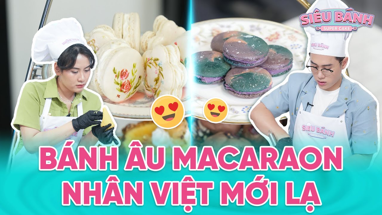 SUPER CAKE | Bánh Âu Nhân Việt - 2 Baker chinh phục bánh Macaron với 2 loại nhân mới lạ ...