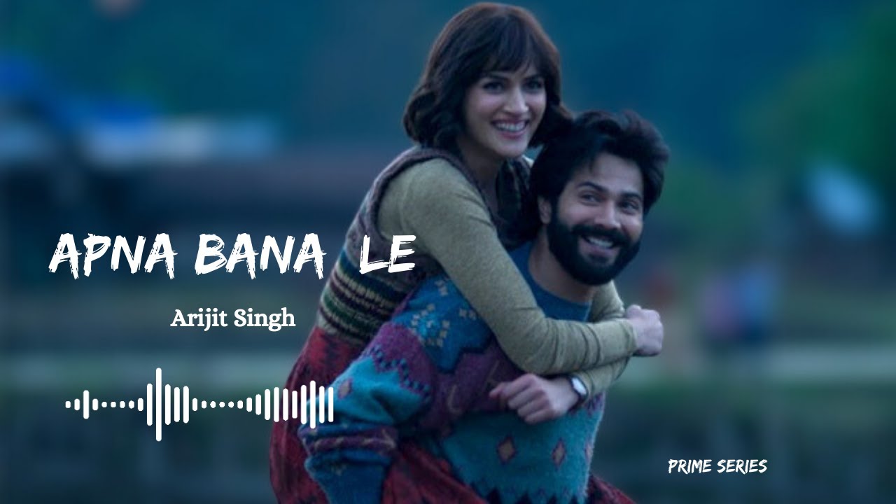 Apna Bana Le - Bhediya | Varun Dhawan, Kriti Sanon| Sachin-Jigar ...