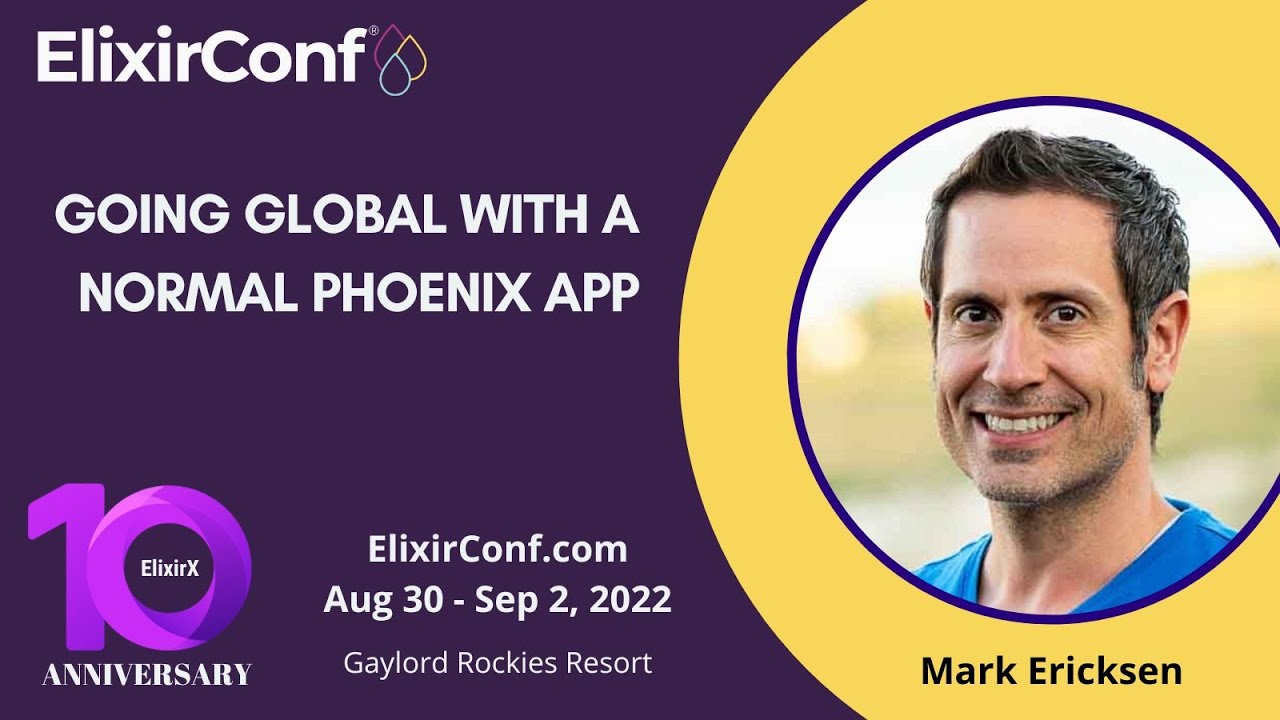 ElixirConf 2022 - Mark Ericksen - Going Global with a Normal Phoenix ...